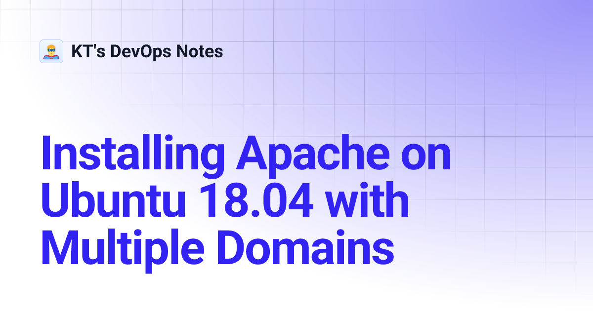 Installing Apache on Ubuntu 18.04 with Multiple Domains | KT's DevOps Notes
